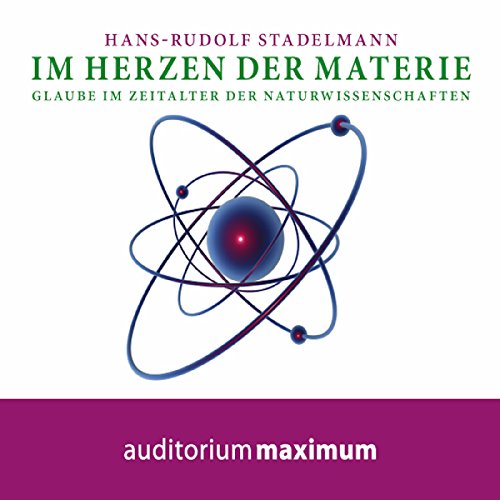 Im Herzen der Materie: Glaube im Zeitalter der Naturwissenschaften ...