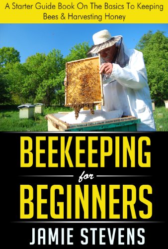 Beekeeping For Beginners: A Starter Guide Book On The Basics To Keeping ...