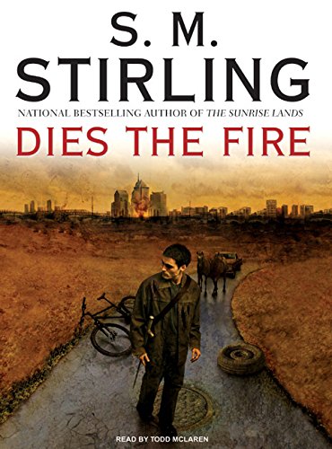 Dies the Fire (Emberverse, 1): Stirling, S. M., McLaren, Todd ...