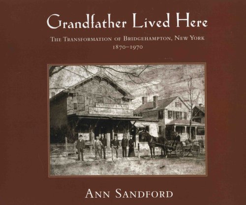 Grandfather Lived Here - The Transformation Of Bridgehampton, New York ...