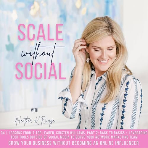 34 | Lessons from a Top Leader, Kristen Williams, Part 2: Back to ...