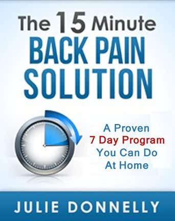 Amazon.com: The 15 Minute Back Pain Solution: A Successful Proven 7-Day ...