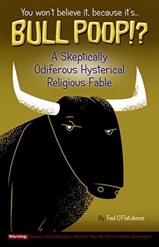 Bull Poop!?: A Skeptically Odiferous Hysterical Religious Fable eBook ...