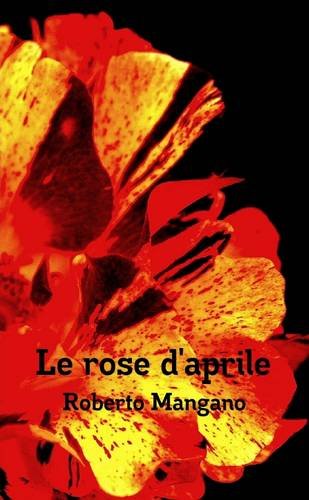Le rose d'aprile (Italian Edition): Mangano, Roberto: 9781291915969 ...
