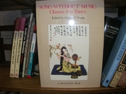 Song without music: Chinese tzʻu poetry (A Renditions book): stephen-c ...