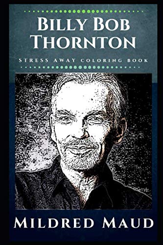 Buy Billy Bob Thornton Stress Away Coloring Book: An Adult Coloring ...
