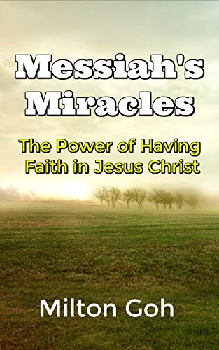 Messiah's Miracles: The Power of Having Faith in Jesus Christ - Kindle ...