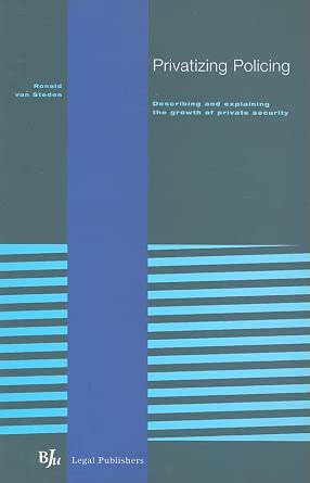Privatizing Policing: Describing and Explaining the Growth of Private ...