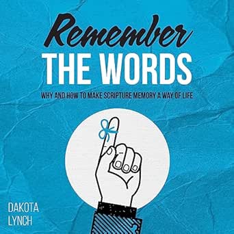 Amazon.com: Remember the Words: Why and How to Make Scripture Memory a ...