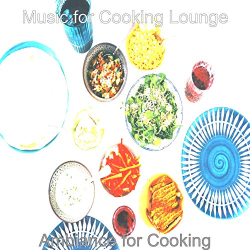 Amazon.com: Ambiance for Cooking : Music for Cooking Lounge: Digital Music