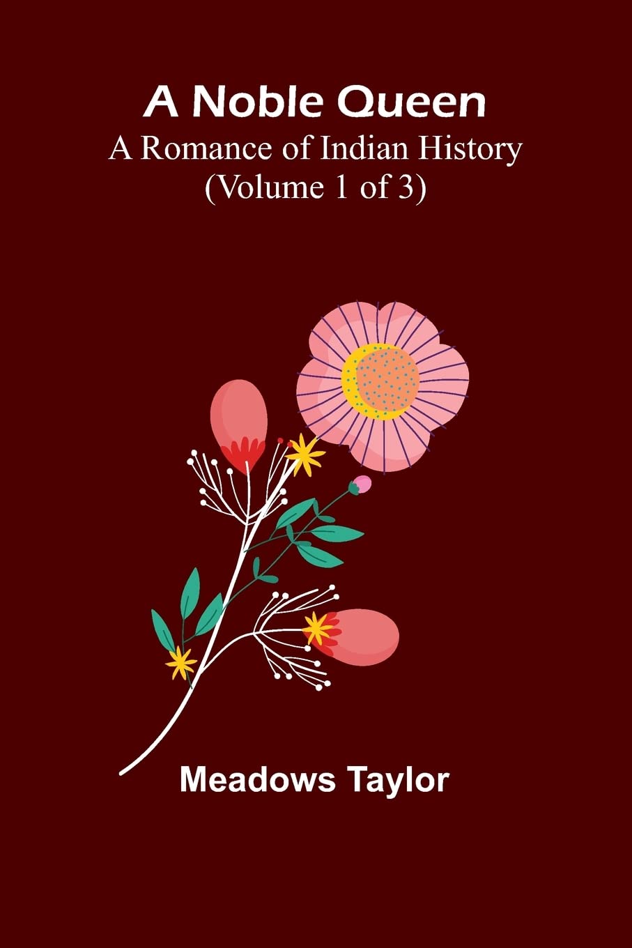 Buy A Noble Queen: A Romance of Indian History (Volume 1 of 3) Book ...