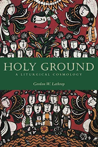 Holy Ground: A Liturgical Cosmology eBook : Gordon W. Lathrop: Amazon ...
