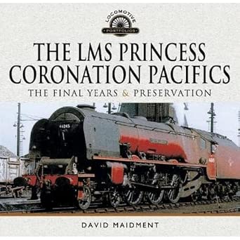 The LMS Princess Coronation Pacifics, The Final Years & Preservation ...