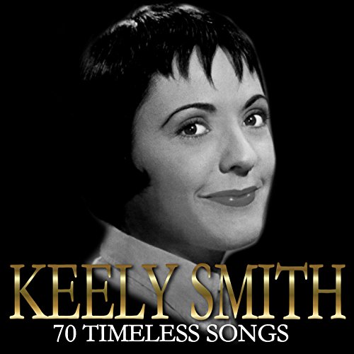 Play 70 Timeless Songs by Keely Smith on Amazon Music Unlimited