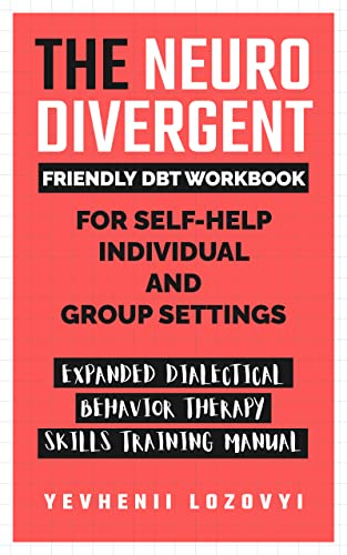 The Neurodivergent Friendly DBT Workbook for Self-Help Individual and Group Settings: Expanded ...