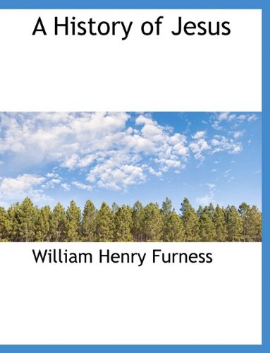 A History of Jesus: Furness, William Henry: 9781116488555: Amazon.com ...