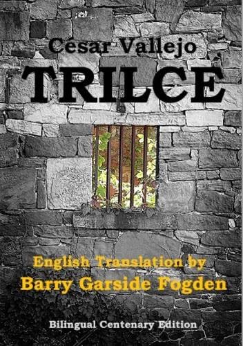 TRILCE: Cesar Vallejo, English Translation by Barry Garside Fogden ...