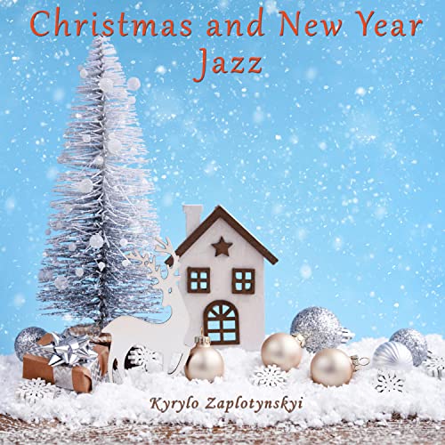 Écouter Christmas and New Year Jazz par Kyrylo Zaplotynskyi sur Amazon ...