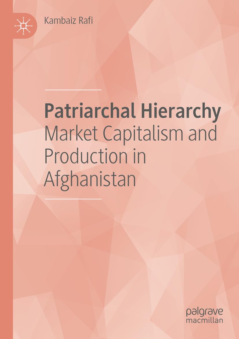 Patriarchal Hierarchy: Market Capitalism and Production in Afghanistan ...
