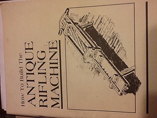 How To Build the Antique Rifling Machine: Amazon.co.uk: Books