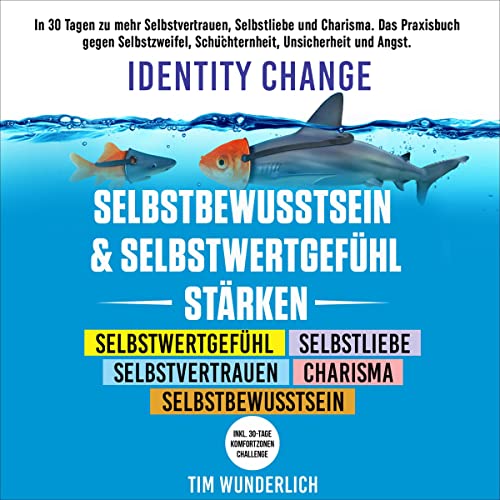 Identity Change –Selbstbewusstsein & Selbstwertgefühl stärken: In 30 ...