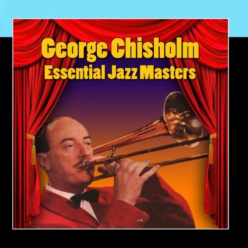 George Chisholm - Essential Jazz Masters - Amazon.com Music