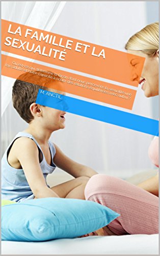 La famille et la sexualité: Qu’est-ce qui détermine la façon dont nous ...