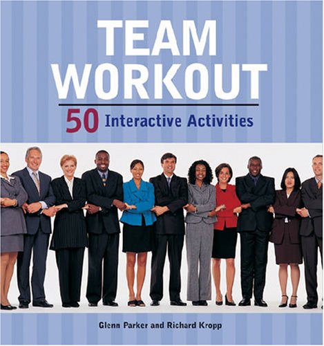Team Workout: 50 Interactive Activities: Glenn M. Parker, Richard Kropp ...