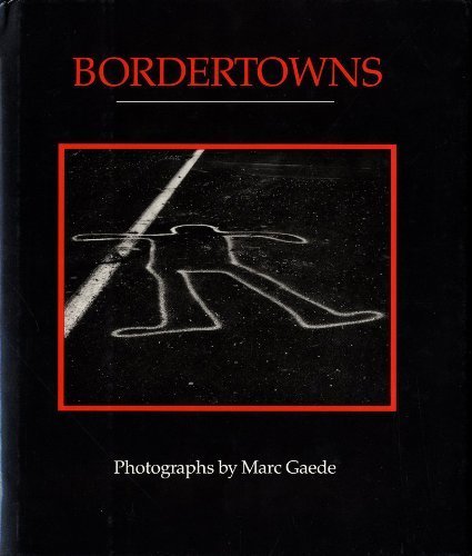 Bordertowns: Photographs by Marc Gaede: Gaede, Marnie Walker ...
