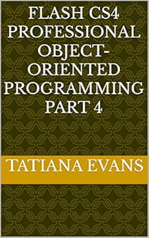Flash CS4 Professional Object-Oriented Programming Part 4 eBook : Evans, Tatiana: Amazon.co.uk ...