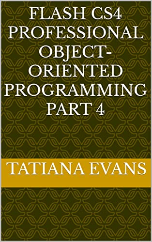 Amazon.com: Flash CS4 Professional Object-Oriented Programming Part 4 eBook : Evans, Tatiana ...