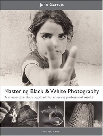 Mastering Black and White Photography: A Unique Case Study Approach to ...