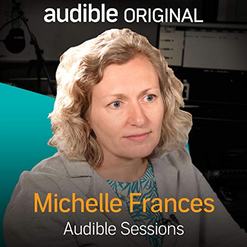 Michelle Frances: Audible Sessions: FREE Exclusive Interview (Audio ...