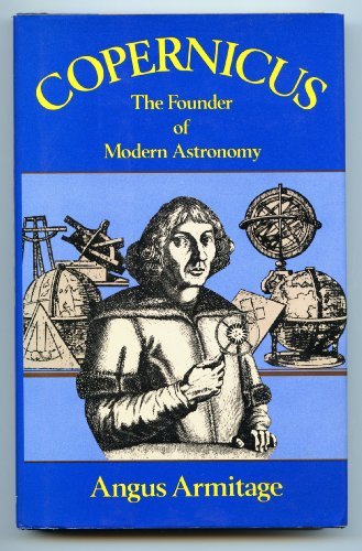 Copernicus, the founder of modern astronomy: Armitage, A: 9780880295536: Amazon.com: Books