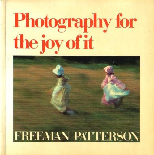 Photography for the Joy of It: PATTERSON, Freeman: Amazon.com: Books