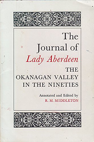 The Journal of Lady Aberdeen: The Okanagan Valley in the Nineties ...