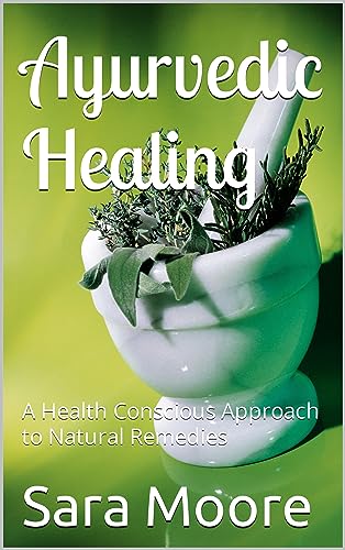 Ayurvedic Healing: A Health Conscious Approach to Natural Remedies ...