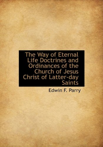 The Way of Eternal Life Doctrines and Ordinances of the Church of Jesus ...