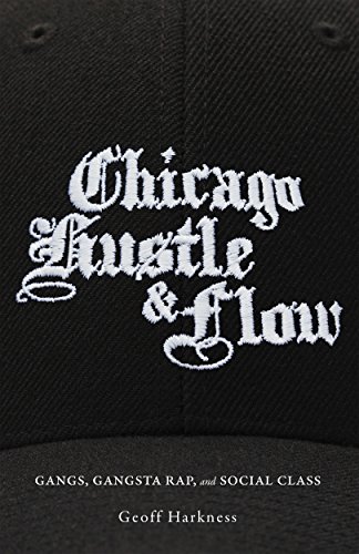 Chicago Hustle and Flow: Gangs, Gangsta Rap, and Social Class - Kindle ...