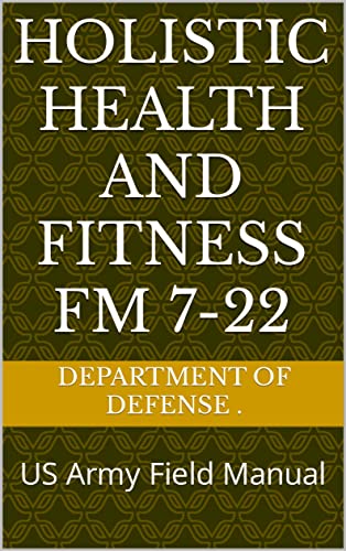 Amazon.com: Holistic Health and Fitness FM 7-22: US Army Field Manual ...