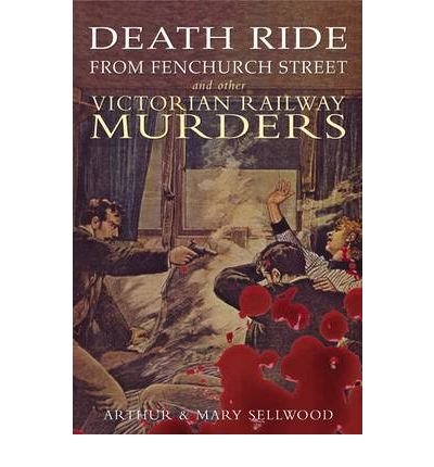 [(Death Ride from Fenchurch Street and Other Victorian Railway Murders ...