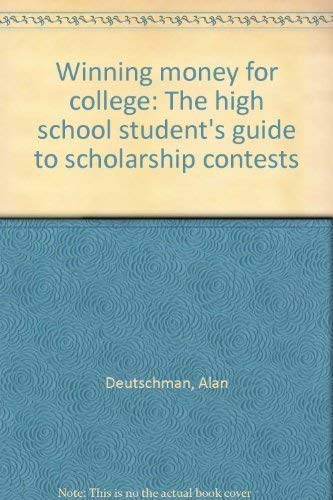 Winning Money for College: The High School Student's Guide to ...
