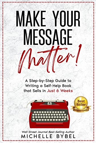 Make Your Message Matter!: A Step-by-Step Guide to Writing a Self-Help ...