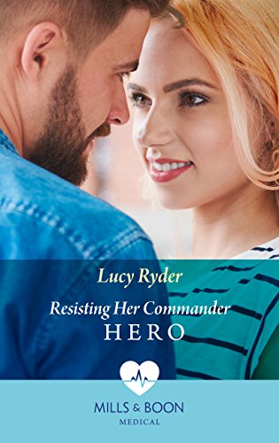 Resisting Her Commander Hero (Mills & Boon Medical) (Rebels of Port St ...