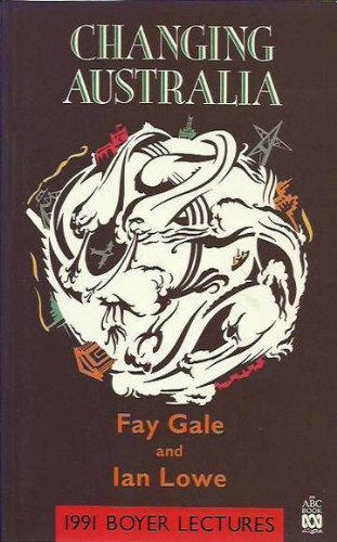 Changing Australia: 1991 Boyer Lectures: Amazon.co.uk: Fay Gale, Ian ...