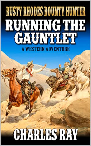 Rusty Rhodes Bounty Hunter: Running The Gauntlet: A Western Adventure ...