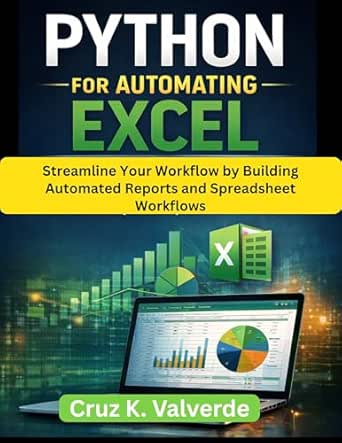 Python For Automating Excel: Streamline Your Workflow by Building ...