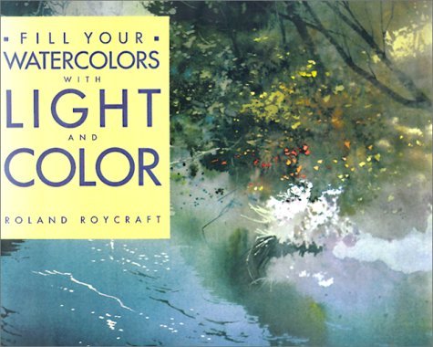 Fill Your Watercolors with Light and Colour by Roland Roycraft (1-Mar ...