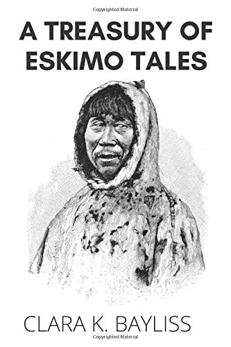 Amazon.com: A Treasury of Eskimo Tales: 9798605506232: Bayliss, Clara K ...