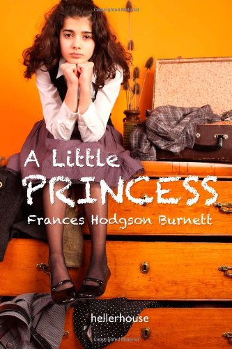 A Little Princess (hellerhouse): Being the whole story of Sara Crewe ...